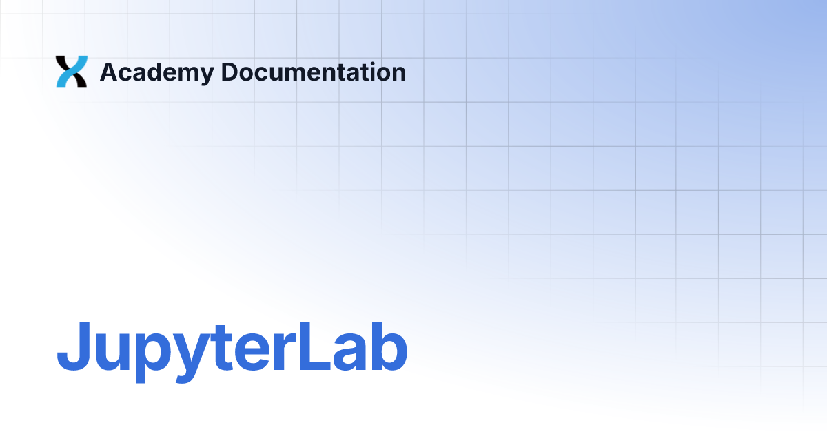 JupyterLab | Academy Documentation