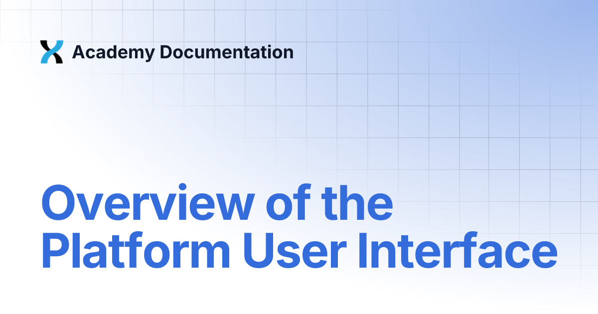 Overview of the Platform User Interface | Academy Documentation