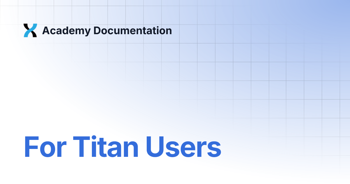 For Titan Users | Academy Documentation