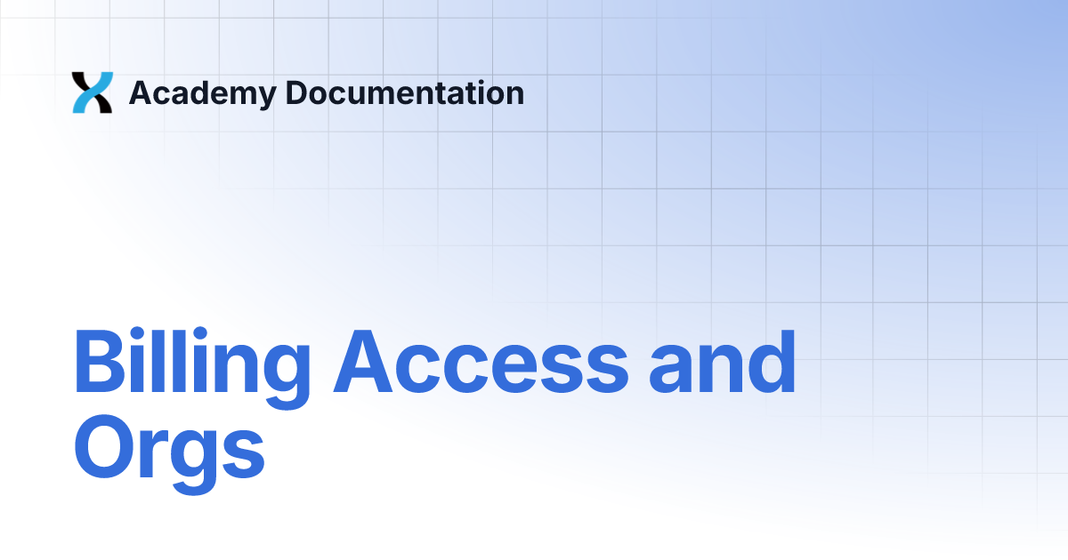 Billing Access and Orgs | Academy Documentation