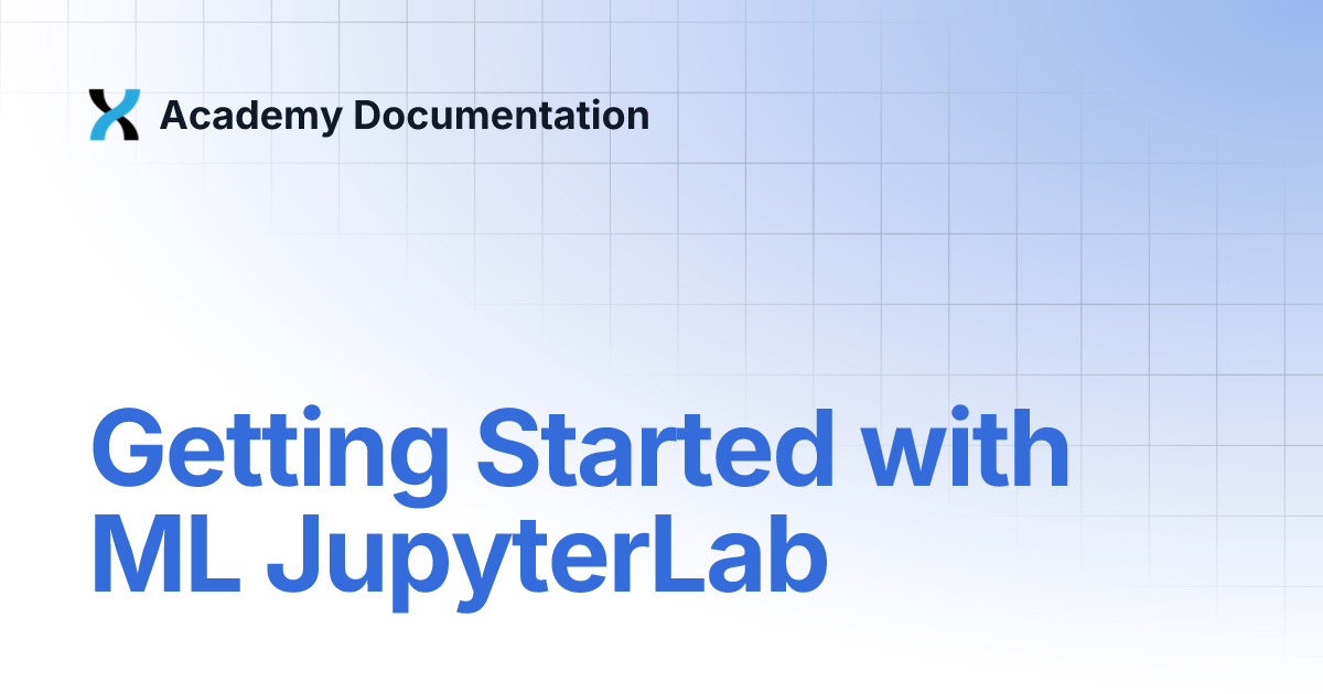 Getting Started with ML JupyterLab | Academy Documentation