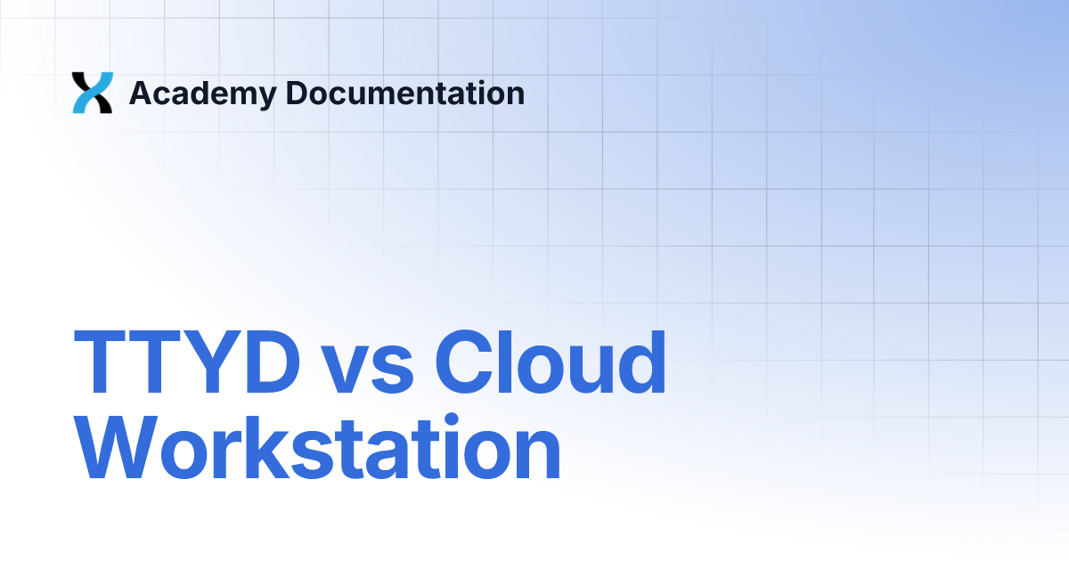 TTYD vs Cloud Workstation | Academy Documentation