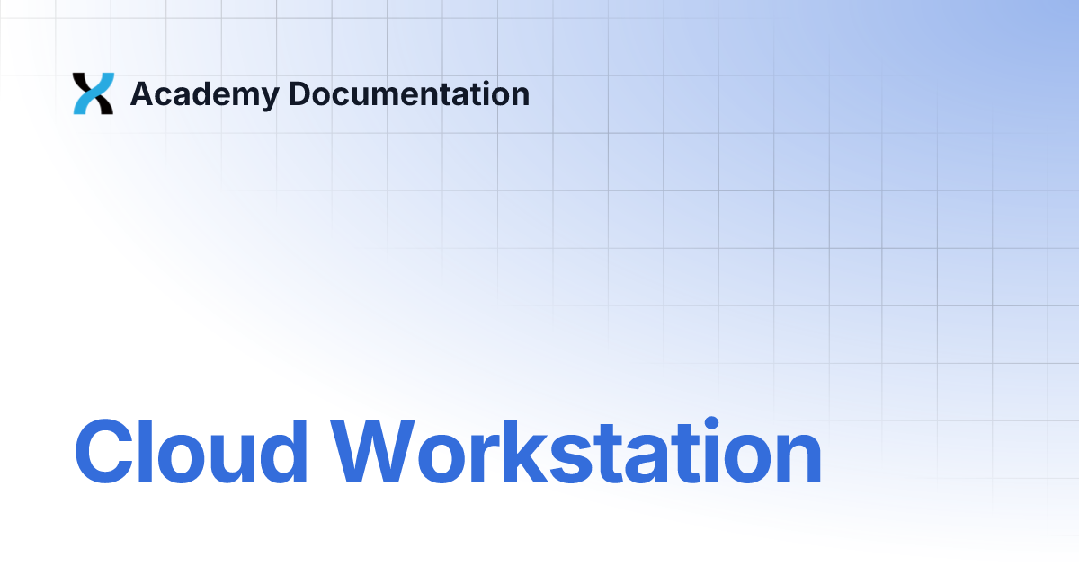 Cloud Workstation | Academy Documentation