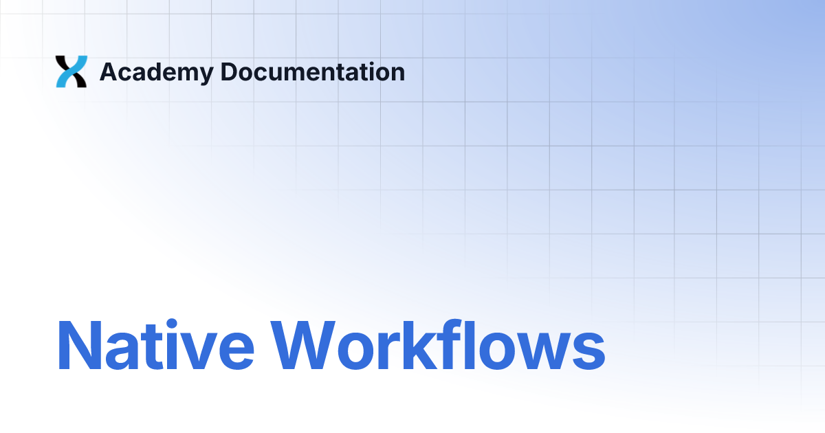 Native Workflows | Academy Documentation