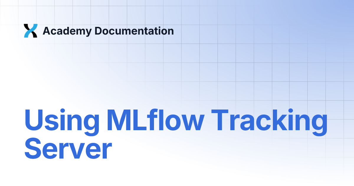 Using MLflow Tracking Server | Academy Documentation