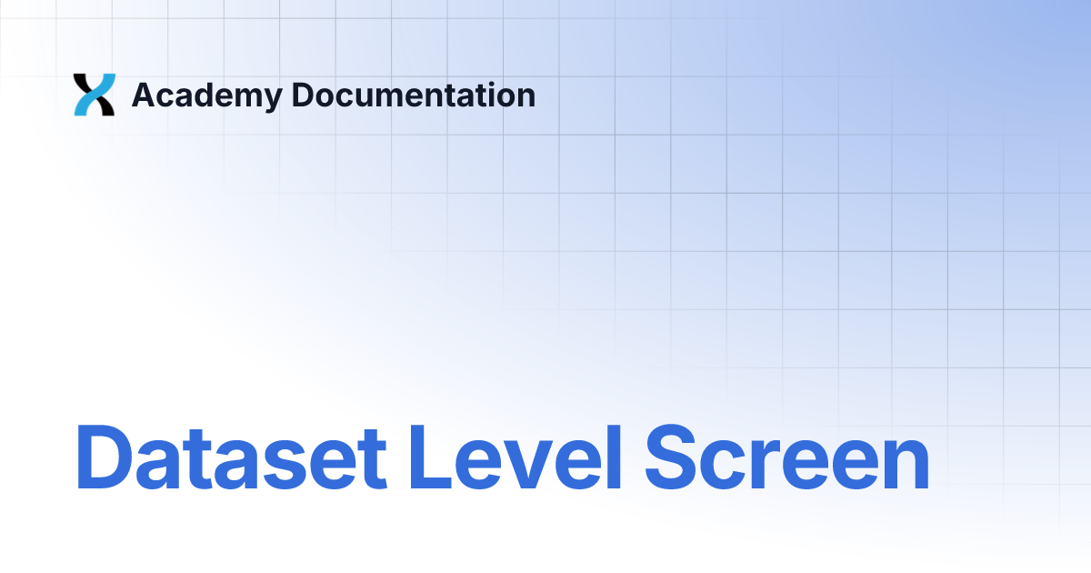 Dataset Level Screen | Academy Documentation