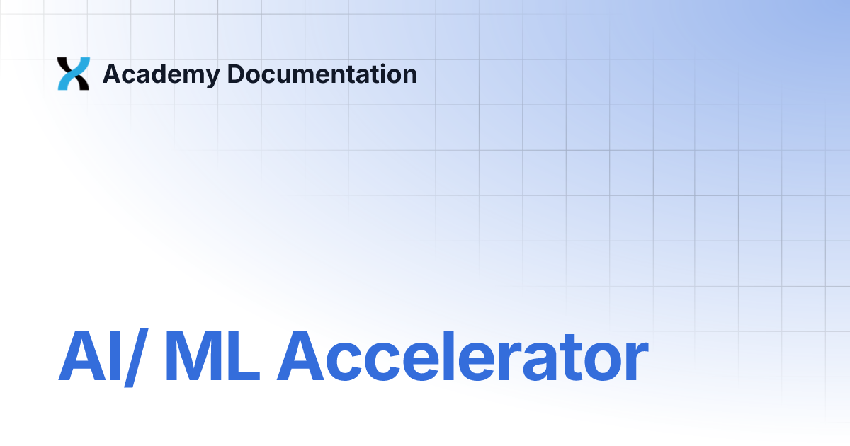 AI/ ML Accelerator | Academy Documentation