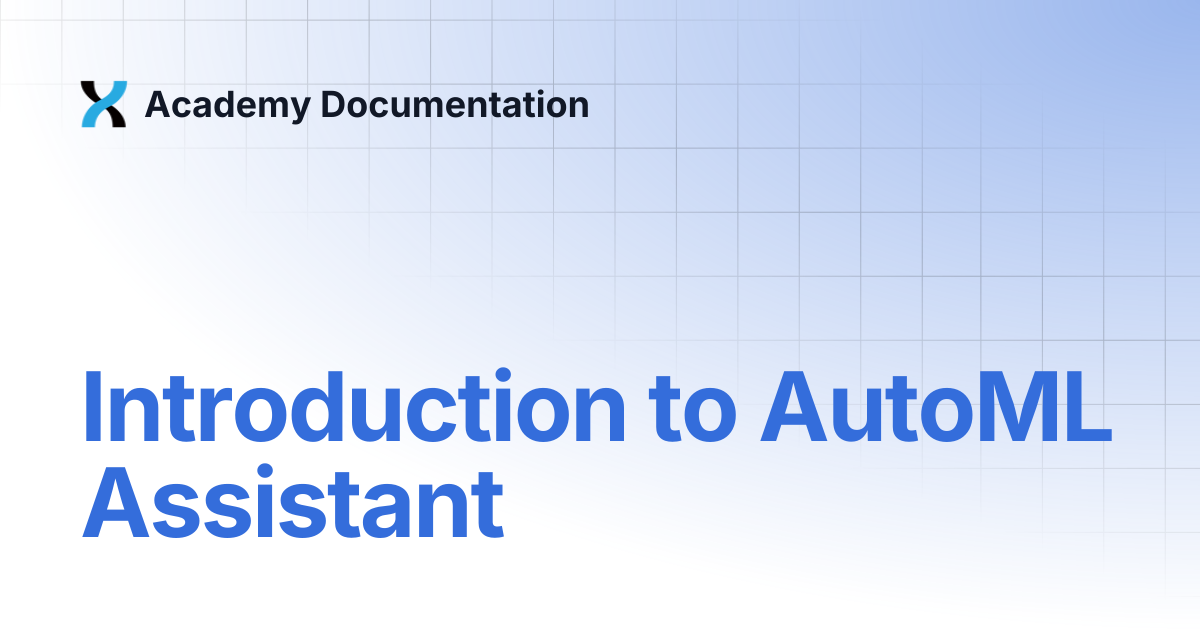 Introduction to AutoML Assistant | Academy Documentation