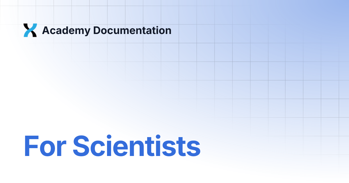 For Scientists | Academy Documentation