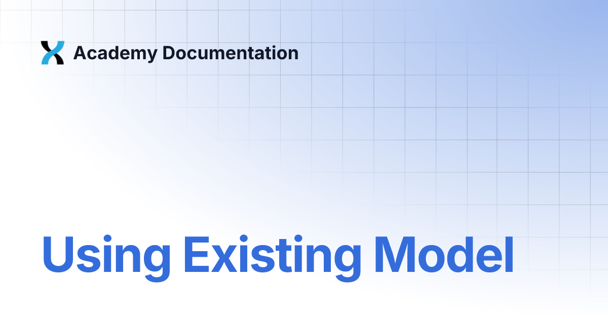 Using Existing Model | Academy Documentation