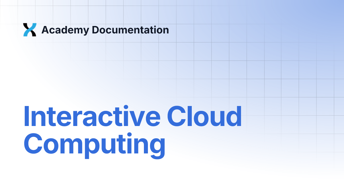 Interactive Cloud Computing | Academy Documentation